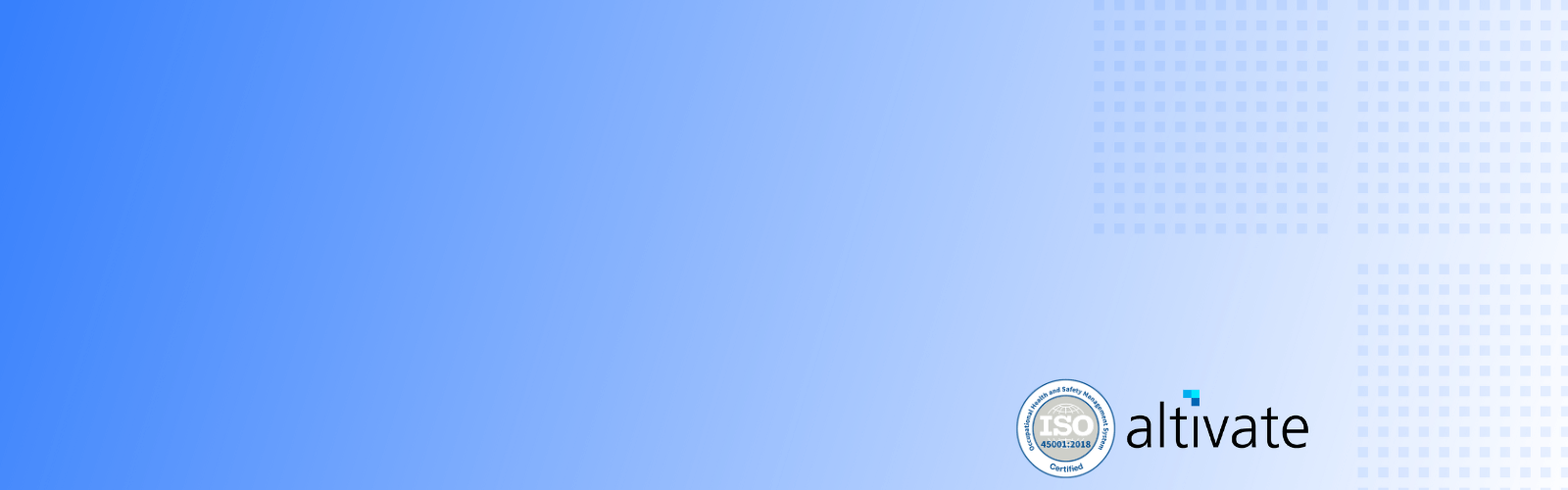 Altivate Awarded ISO 45001:2018 for Workplace Safety